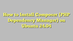 How to Install Composer (PHP Dependency Manager) on Ubuntu 24.04 - Linux, Windows, Devops SysOps ...